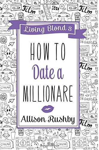 How to Date a Millionaire (Living Blond): Rushby, Allison ...