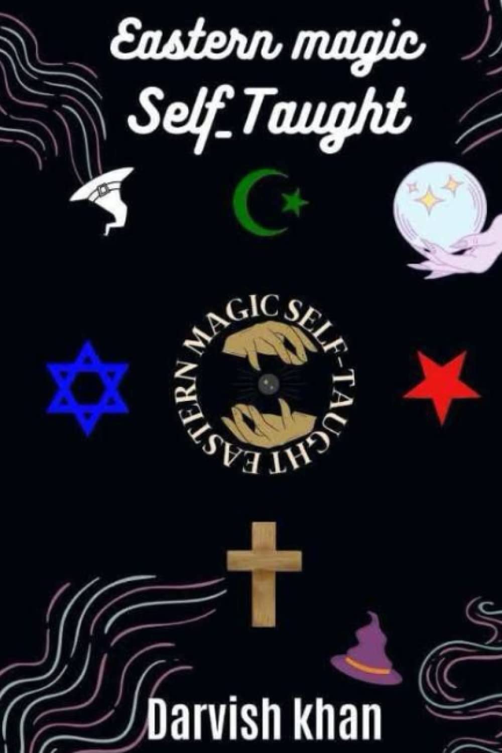 EASTERN MAGIC SELF _ TAUGHT: LEARN MAGIC, TEACHING MAGIC: KHAN, DARVISH ...
