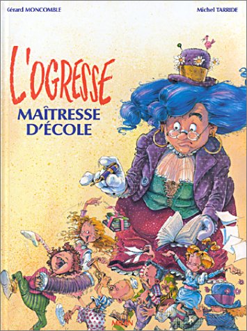 L'ogresse maîtresse d'école : Moncomble, Gérard, Tarride, Michel ...