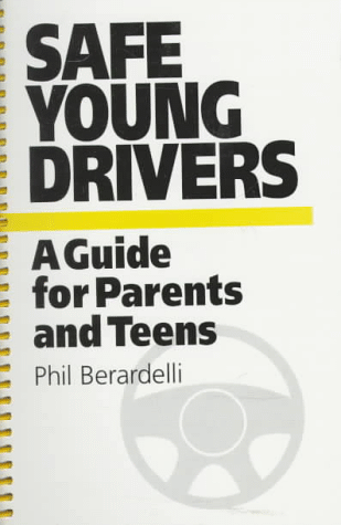 Safe Young Drivers: A Guide for Parents and Teens: Berardelli, Phil ...