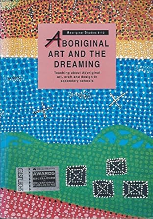 Aboriginal Art and the Dreaming: Upper Primary to Secondary: Teaching ...
