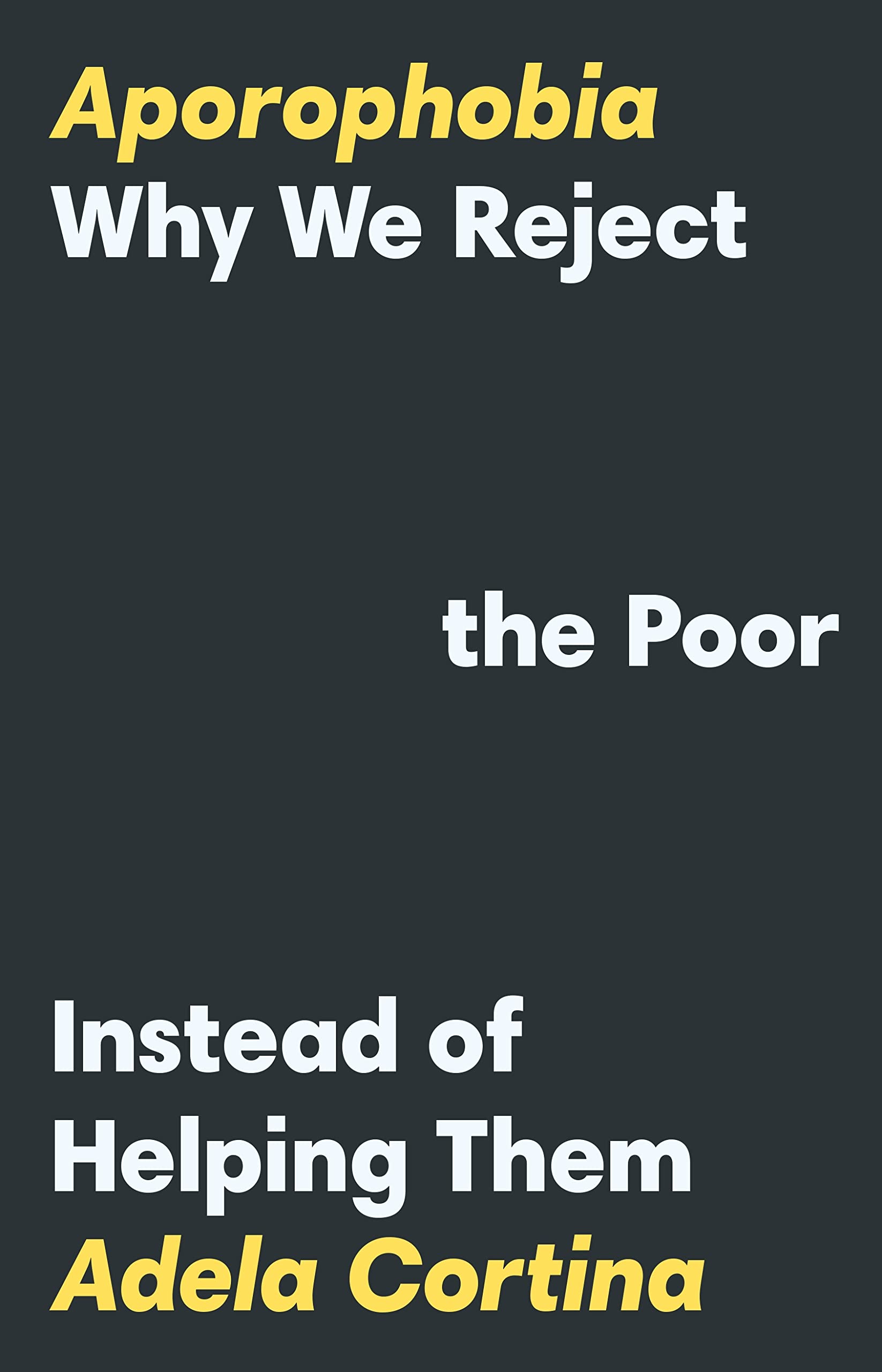 Aporophobia: Why We Reject the Poor Instead of Helping Them: Cortina ...