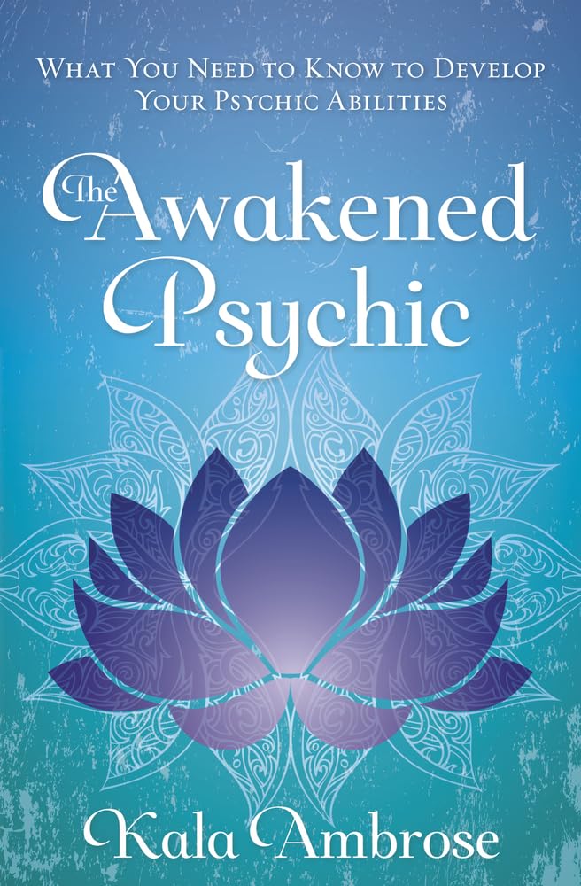 The Awakened Psychic: What You Need to Know to Develop Your Psychic ...