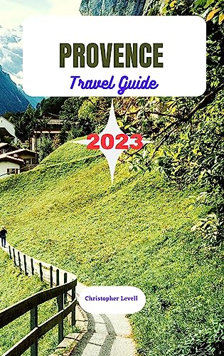 Amazon.com: Provence Travel Guide 2023: The Ultimate Guide to exploring ...