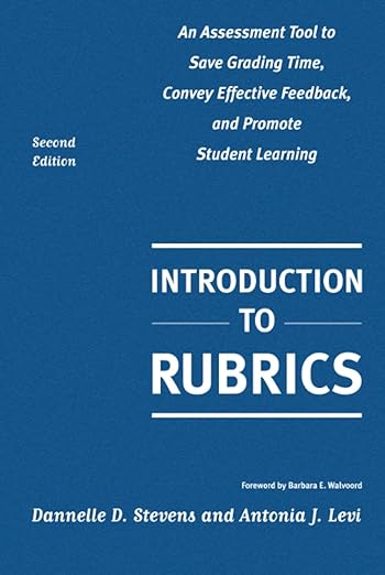 Introduction to Rubrics: An Assessment Tool to Save Grading Time, Convey Effective Feedback, and ...