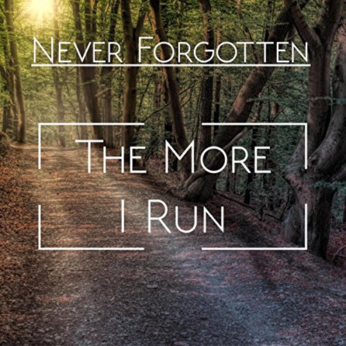 Amazon Music - Never ForgottenのThe More I Run - Amazon.co.jp