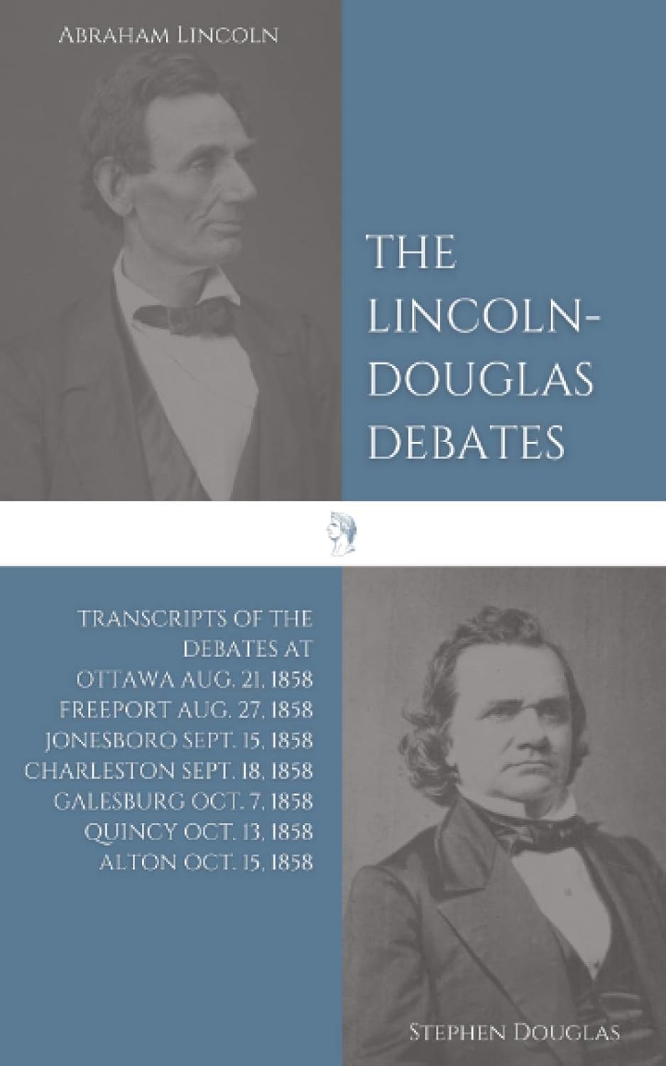 The Lincoln-Douglas Debates: Lincoln, Abraham, Douglas, Stephen ...