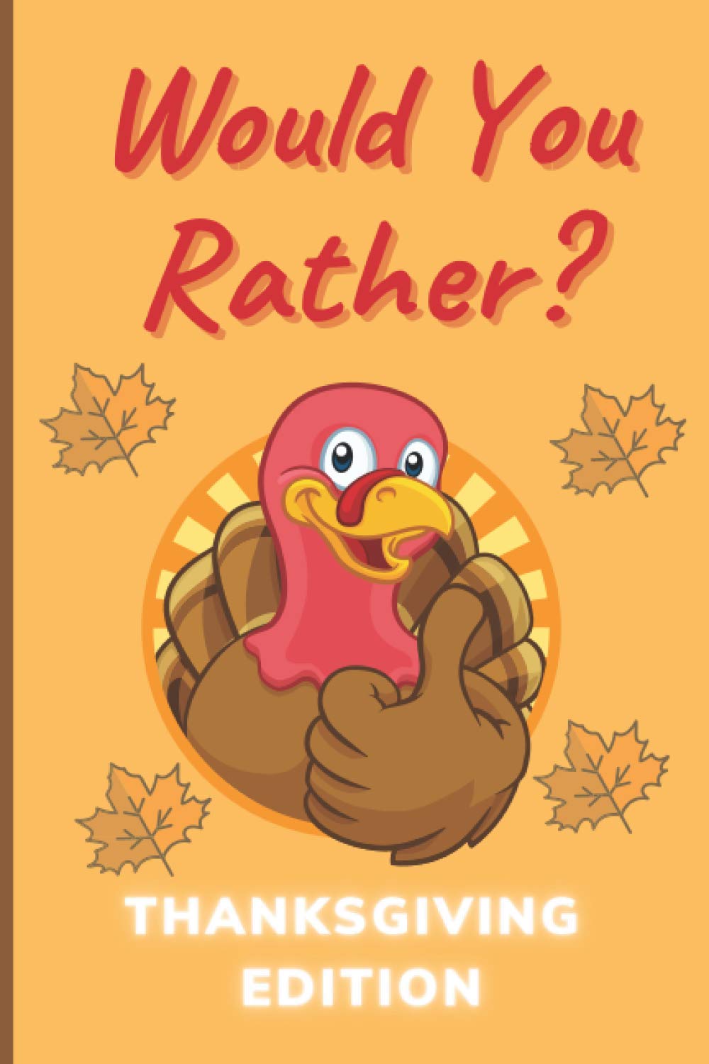 Would You Rather Thanksgiving Edition: A Hilarious and Interactive ...