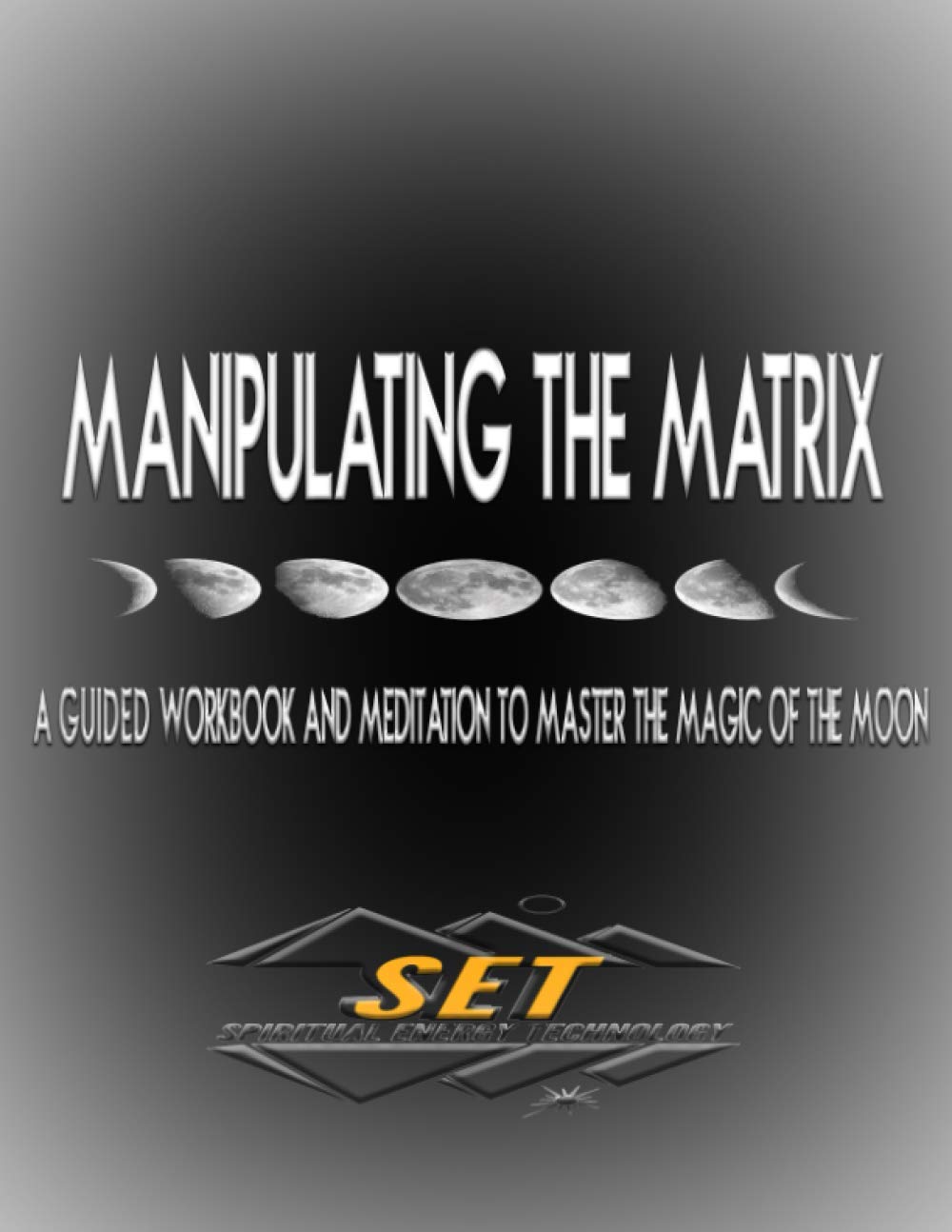 Manipulating The Matrix: A Guided Workbook and Meditation to Master the ...
