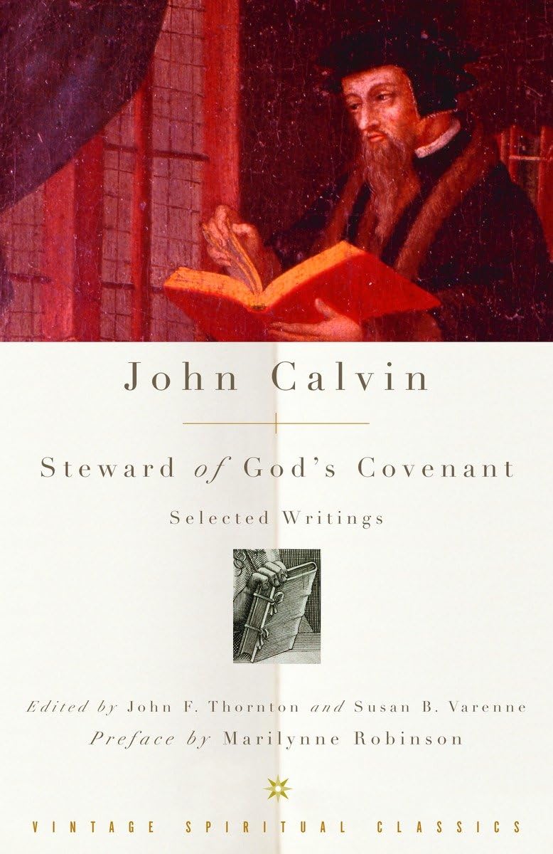 John Calvin: Steward of God's Covenant: Selected Writings: Calvin, John ...