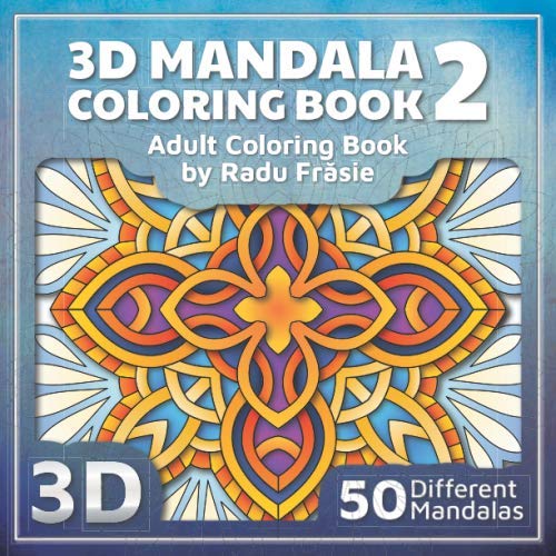 3D Mandala Coloring Book 2: Adult Coloring Book: Frasie, Radu ...