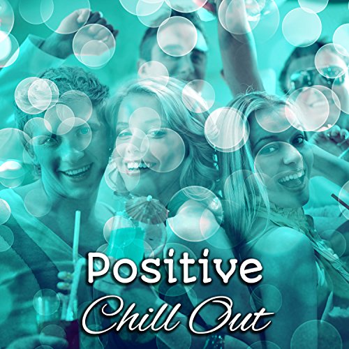 Amazon.com: Positive Chill Out – Chillout Love, The Best Relaxation for ...