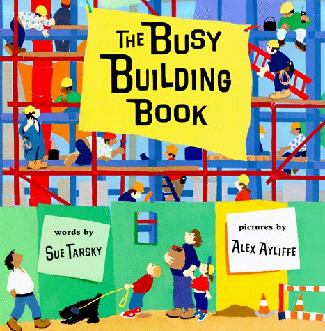 The Busy Building Book: Tarsky, Sue, Ayliffe, Alex: 9780399231377 ...