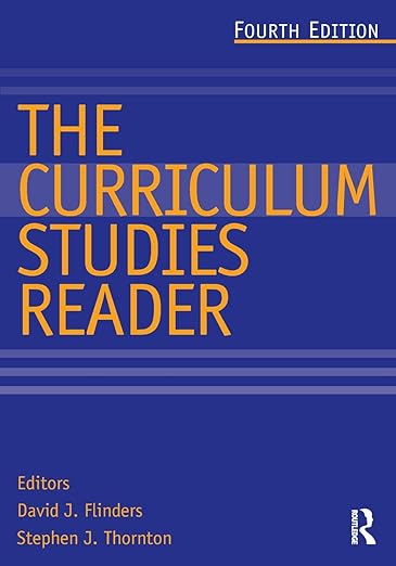 The Curriculum Studies Reader: Flinders, David J., Thornton, Stephen J ...