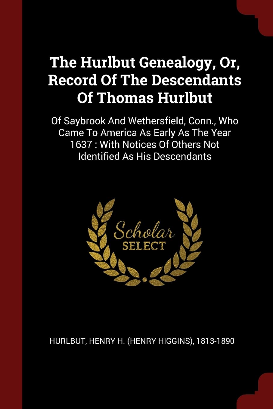 The Hurlbut Genealogy, Or, Record Of The Descendants Of Thomas Hurlbut ...