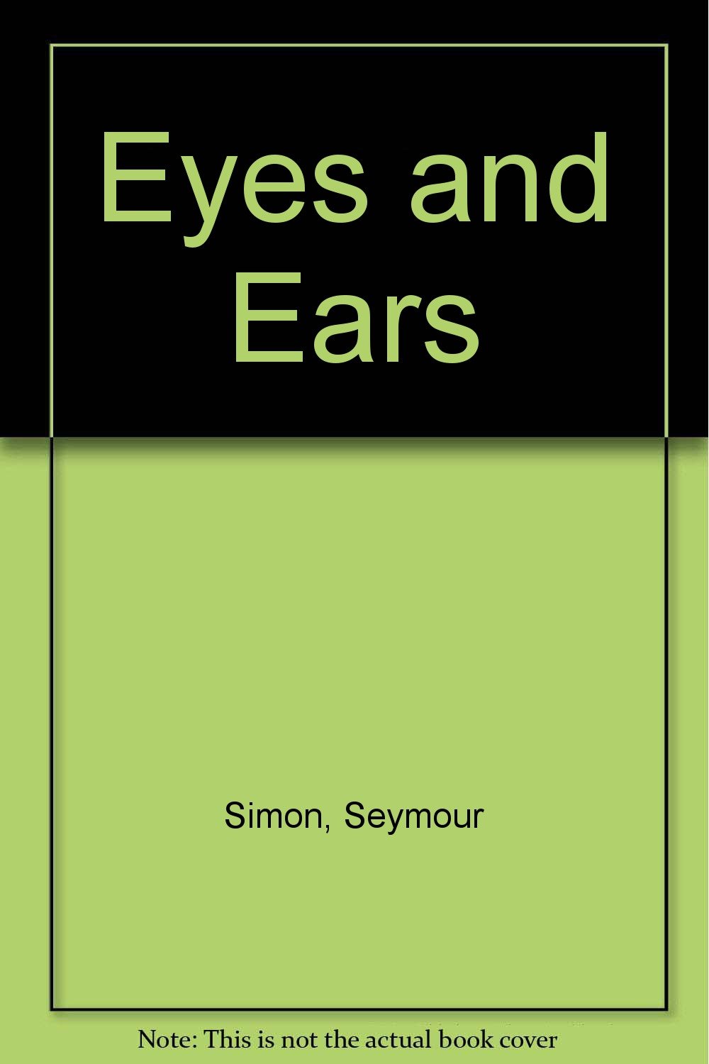 Eyes and Ears: Simon, Seymour: 9780439561099: Amazon.com: Books