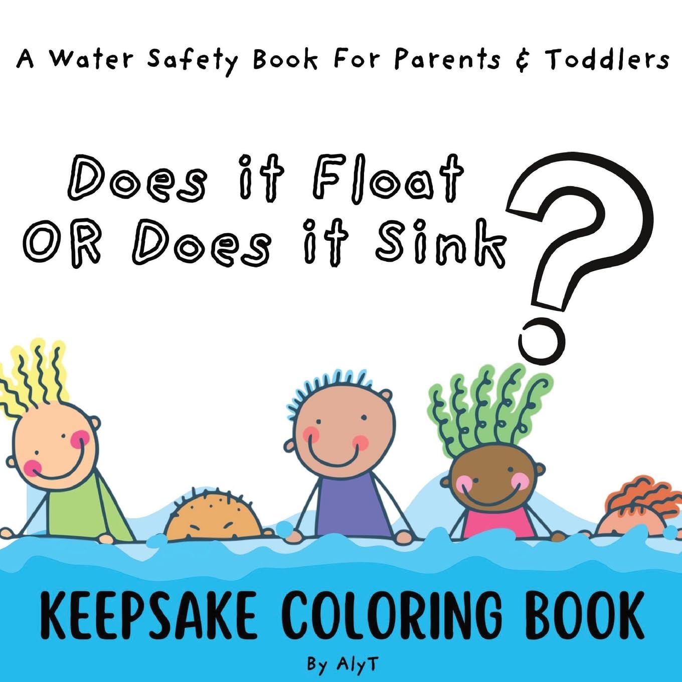 Does It Float Or Does It Sink?: A Water Safety Book For Parents and ...