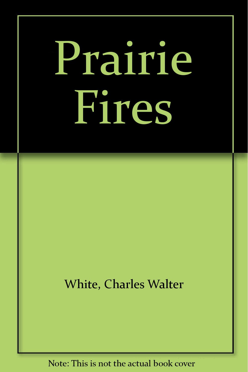 Prairie Fires: White, Charles Walter: Amazon.com: Books