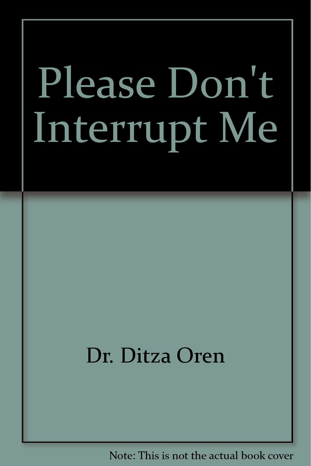Please Don't Interrupt Me: Dr. Ditza Oren, Hilla Havkin: 9780978675806 ...