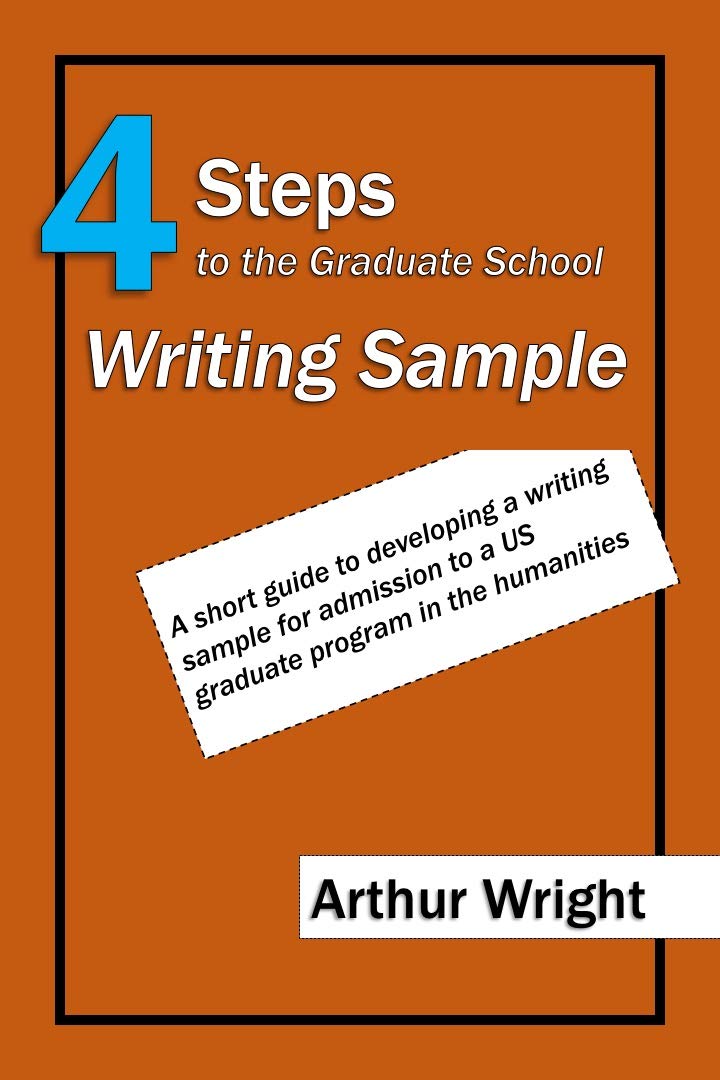 4 Steps to the Graduate School Writing Sample: A short guide to ...
