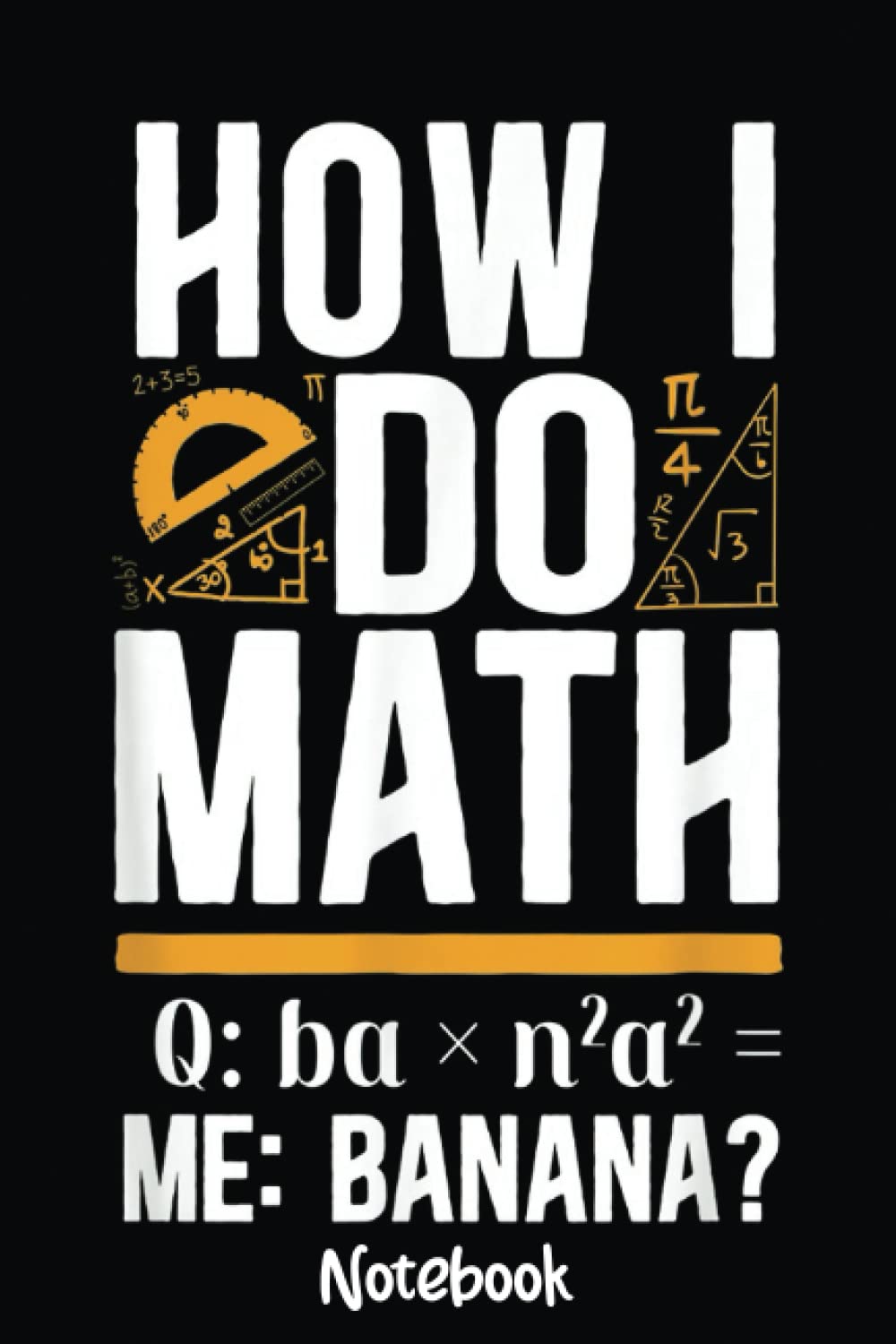 Math Teacher Nerd Student Formula Equation Pun How I Do Math Notebook ...