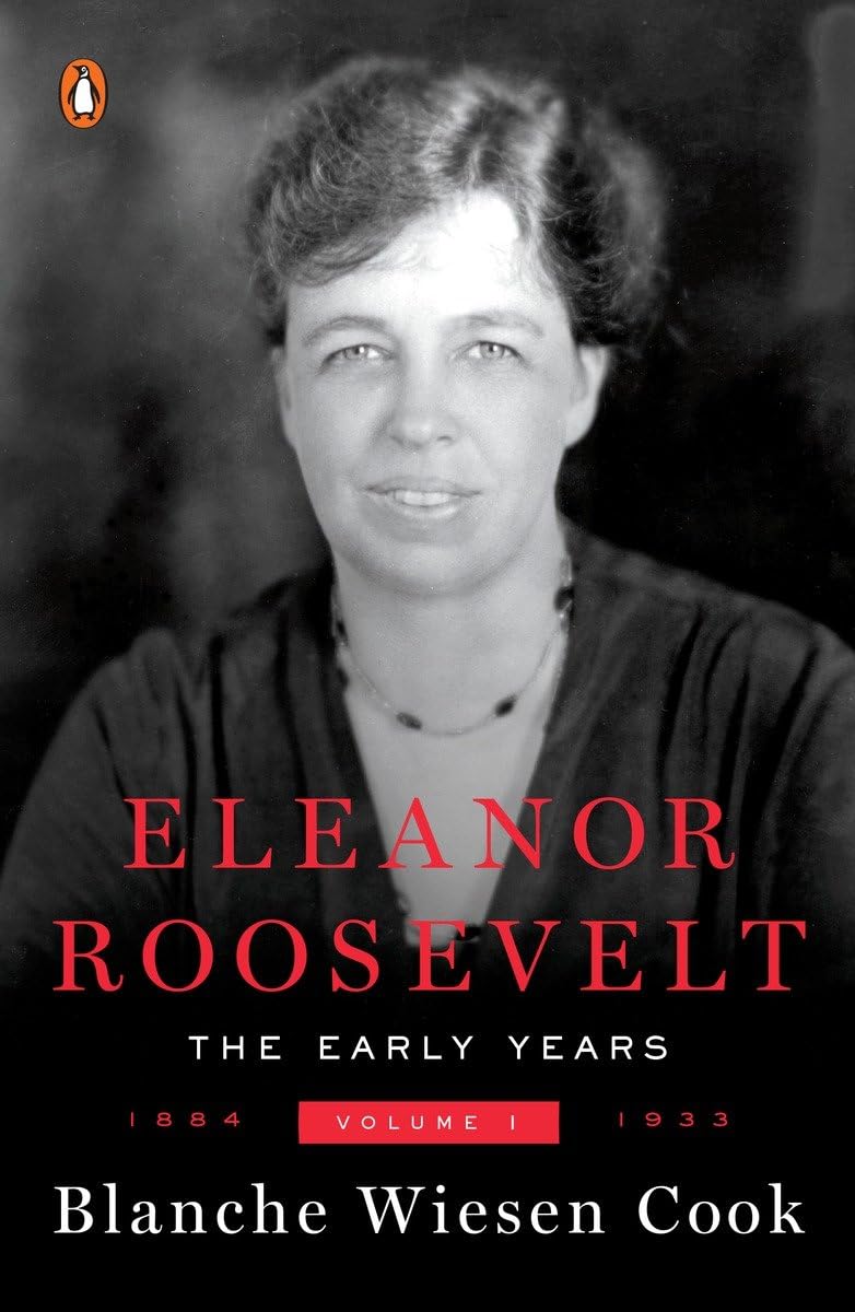 Eleanor Roosevelt, Volume 1: The Early Years, 1884-1933 : Cook, Blanche ...