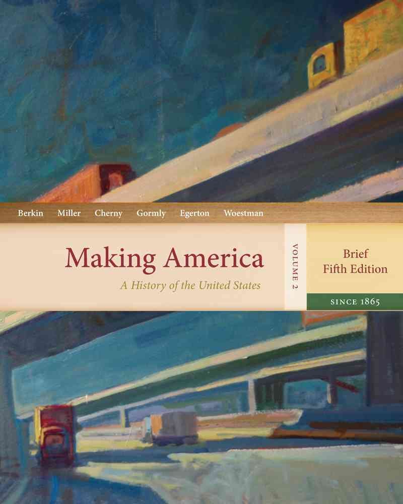 Making America: A History of the United States, Volume 2: From 1865 ...