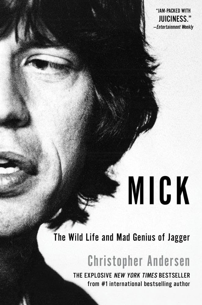 Mick: The Wild Life and Mad Genius of Jagger: Andersen, Christopher ...
