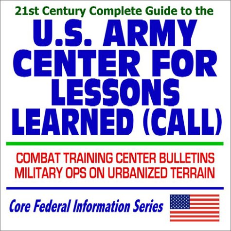 21st Century Complete Guide to the U.S. Army Center for Lessons Learned ...
