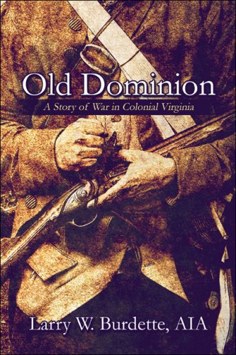 Old Dominion: A Story of War in Colonial Virginia: Burdette, Larry W ...