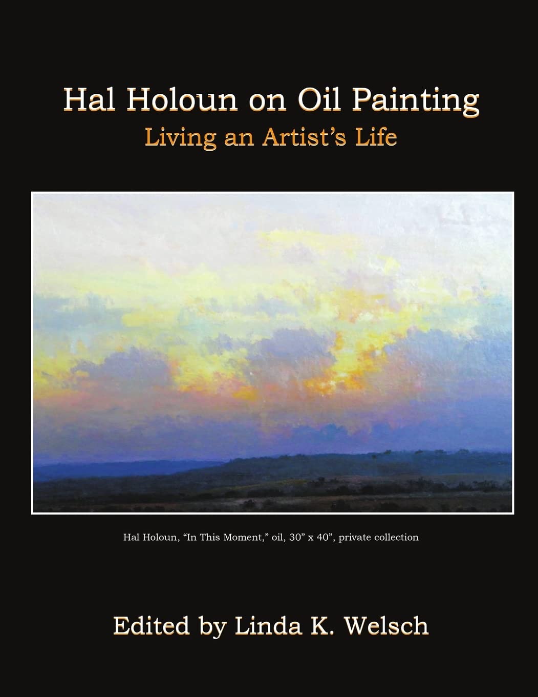Hal Holoun on Oil Painting: Living an Artist’s Life: Welsch, Linda K ...