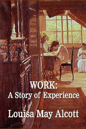 Work: A Story of Experience - Kindle edition by Alcott, Louisa May ...
