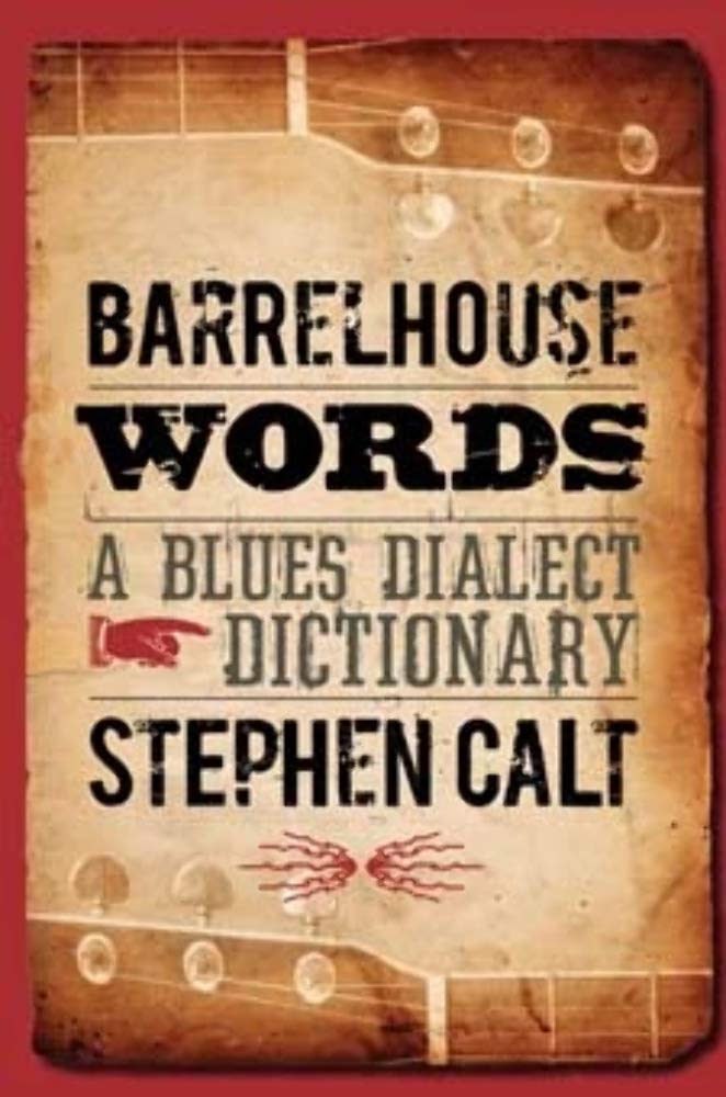Barrelhouse Words: A Blues Dialect Dictionary: Calt, Stephen ...