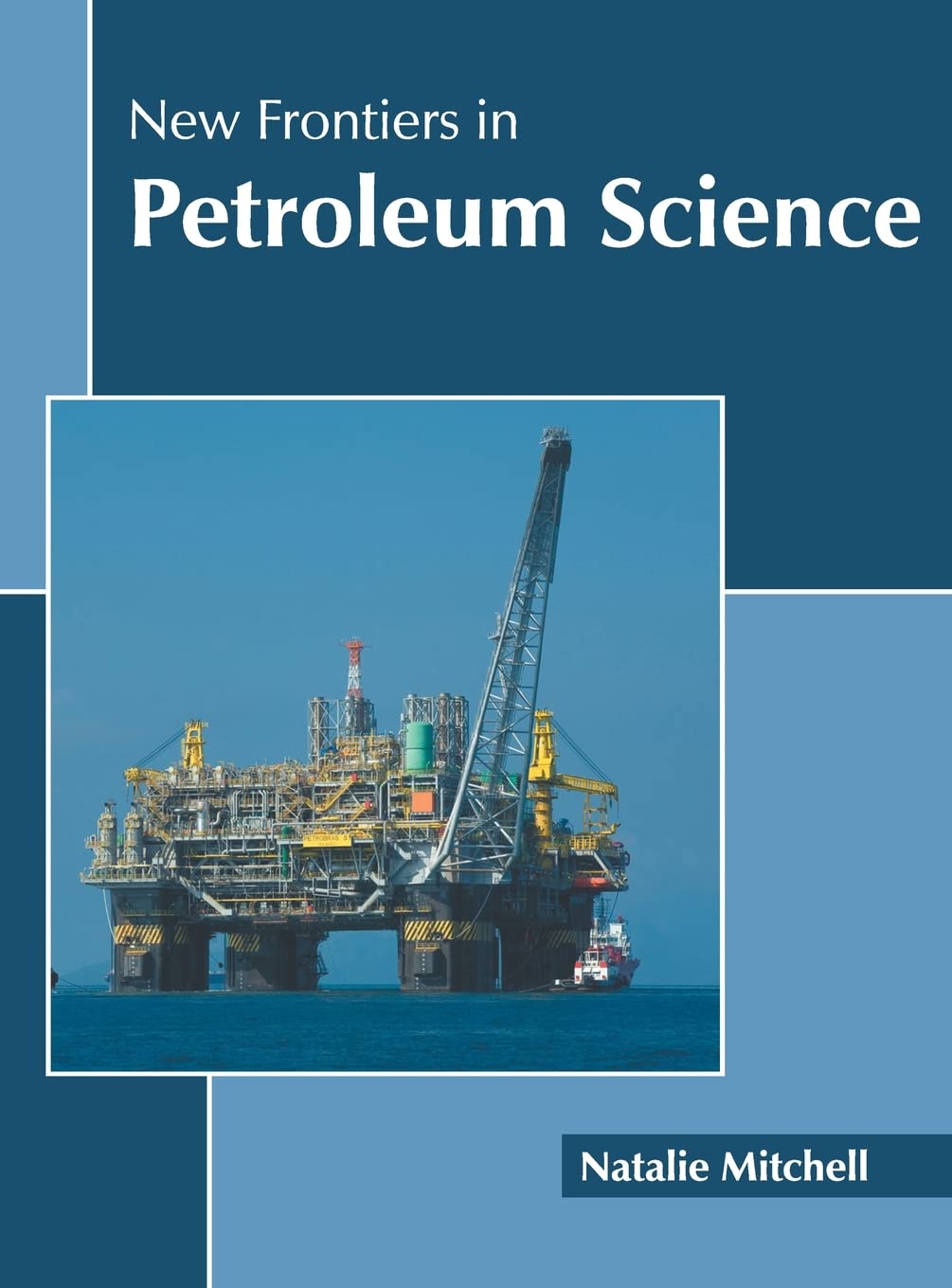 New Frontiers in Petroleum Science: Mitchell, Natalie: 9781639893775 ...