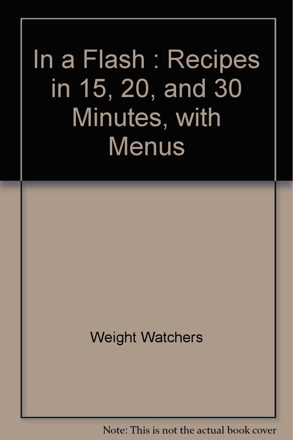 In a Flash : Recipes in 15, 20, and 30 Minutes, with Menus: Weight ...