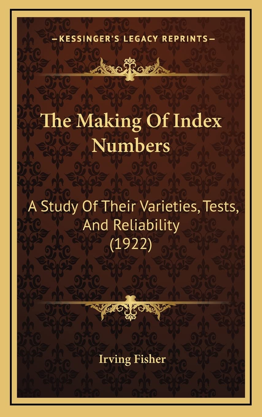 The Making Of Index Numbers: A Study Of Their Varieties, Tests, And ...