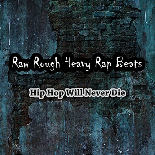 Amazon.com: Hip Hop Will Never Die : Raw Rough Heavy Rap Beats: Digital ...