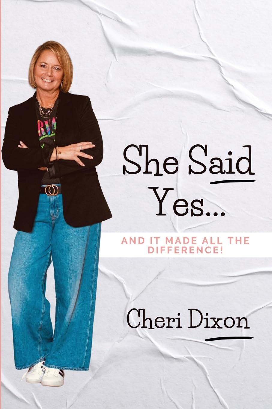 She Said Yes...: And It Made All the Difference!: Dixon, Cheri ...