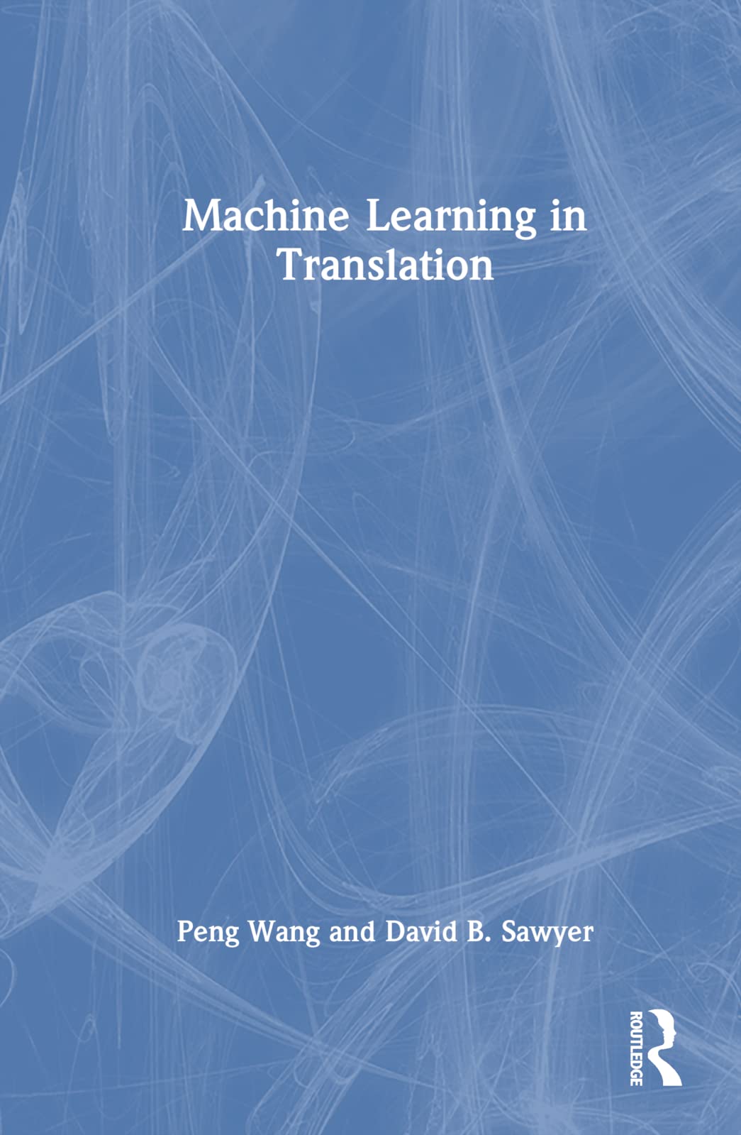 Amazon.com: Machine Learning in Translation: 9781032343228: Wang, Peng ...