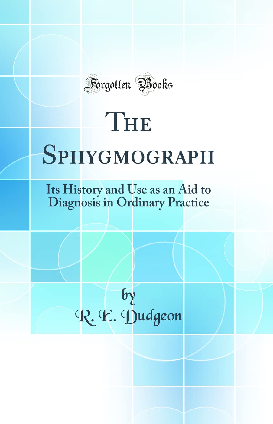 Buy The Sphygmograph: Its History and Use as an Aid to Diagnosis in ...