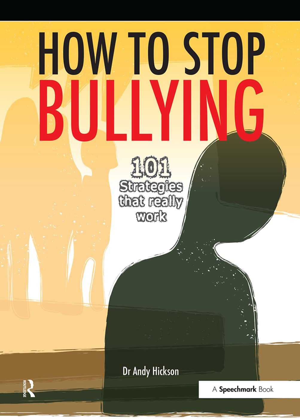 How to Stop Bullying: 101 Strategies That Really Work: Hickson, Andy ...