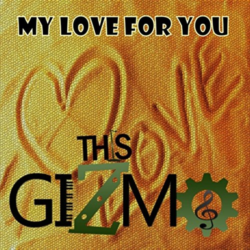 Play My Love for You by This Gizmo on Amazon Music