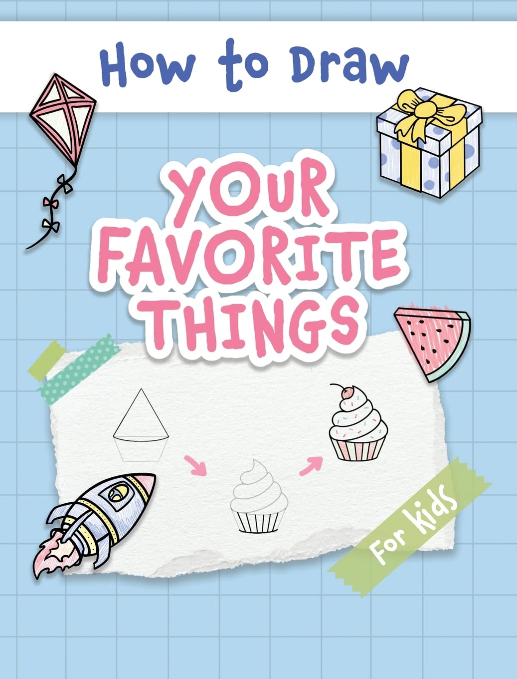 How to Draw Your Favorite Things: Easy and Simple Step-by-Step Guide to ...