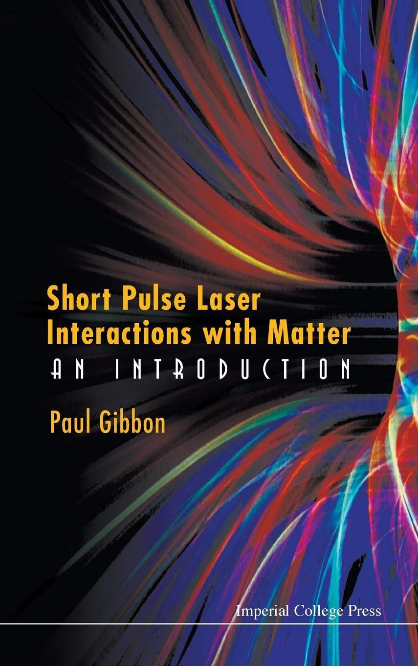 Short Pulse Laser Interactions With Matter An Introduction Gibbon