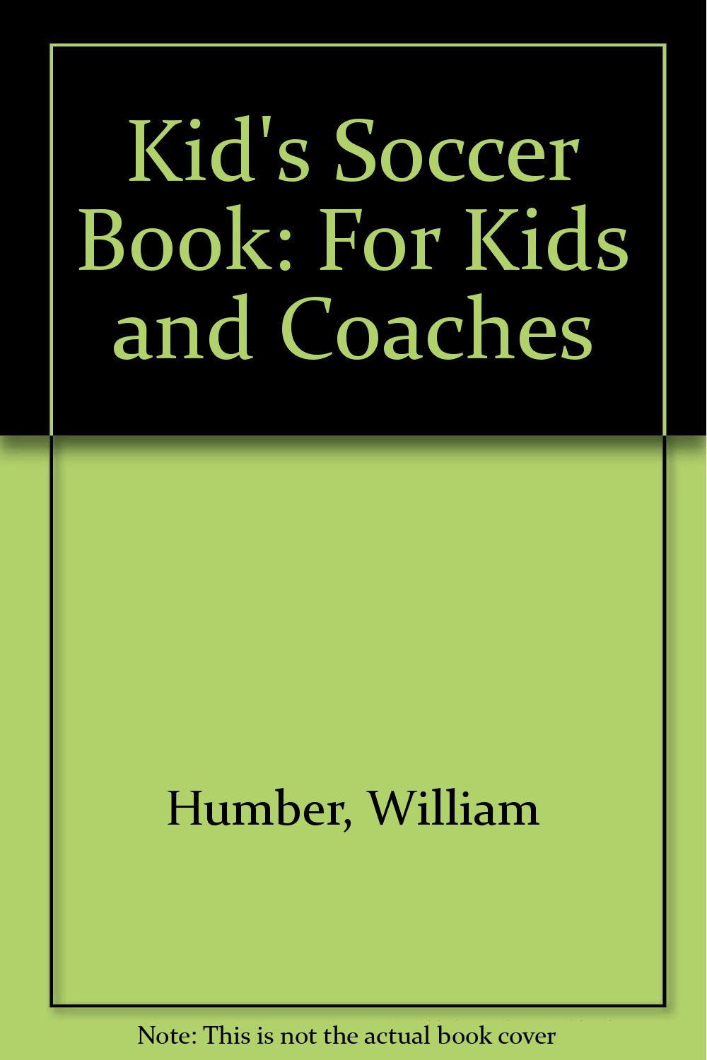 Kid's Soccer Book: For Kids and Coaches: William Humber: 9780788151668 ...