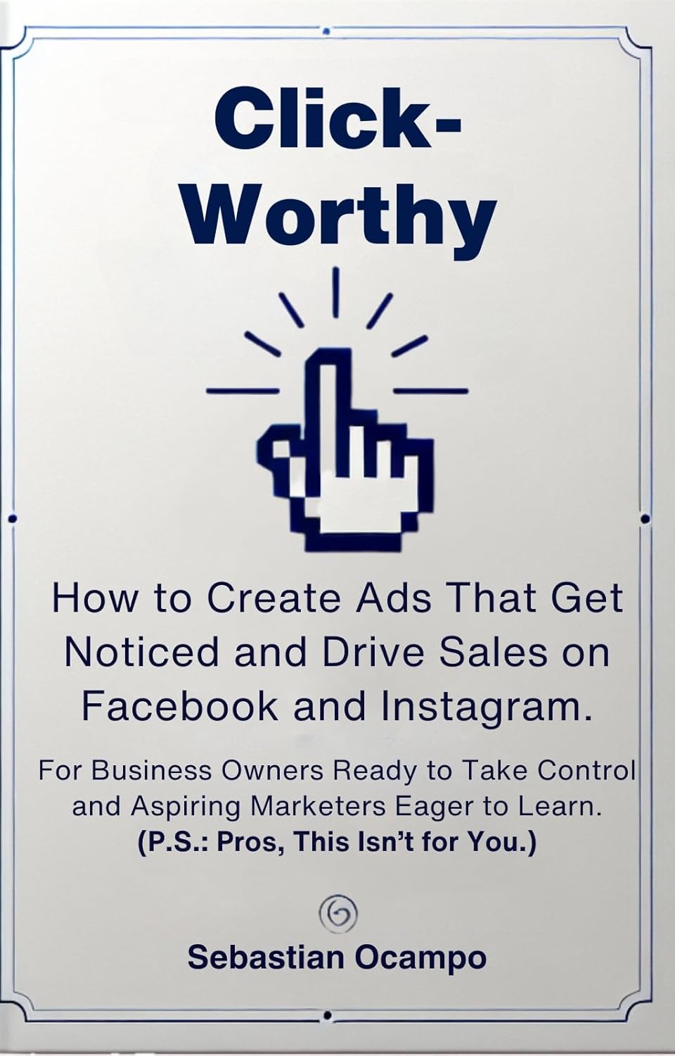 Amazon.com: Click-Worthy: How to Create Ads That Get Noticed and Drive ...