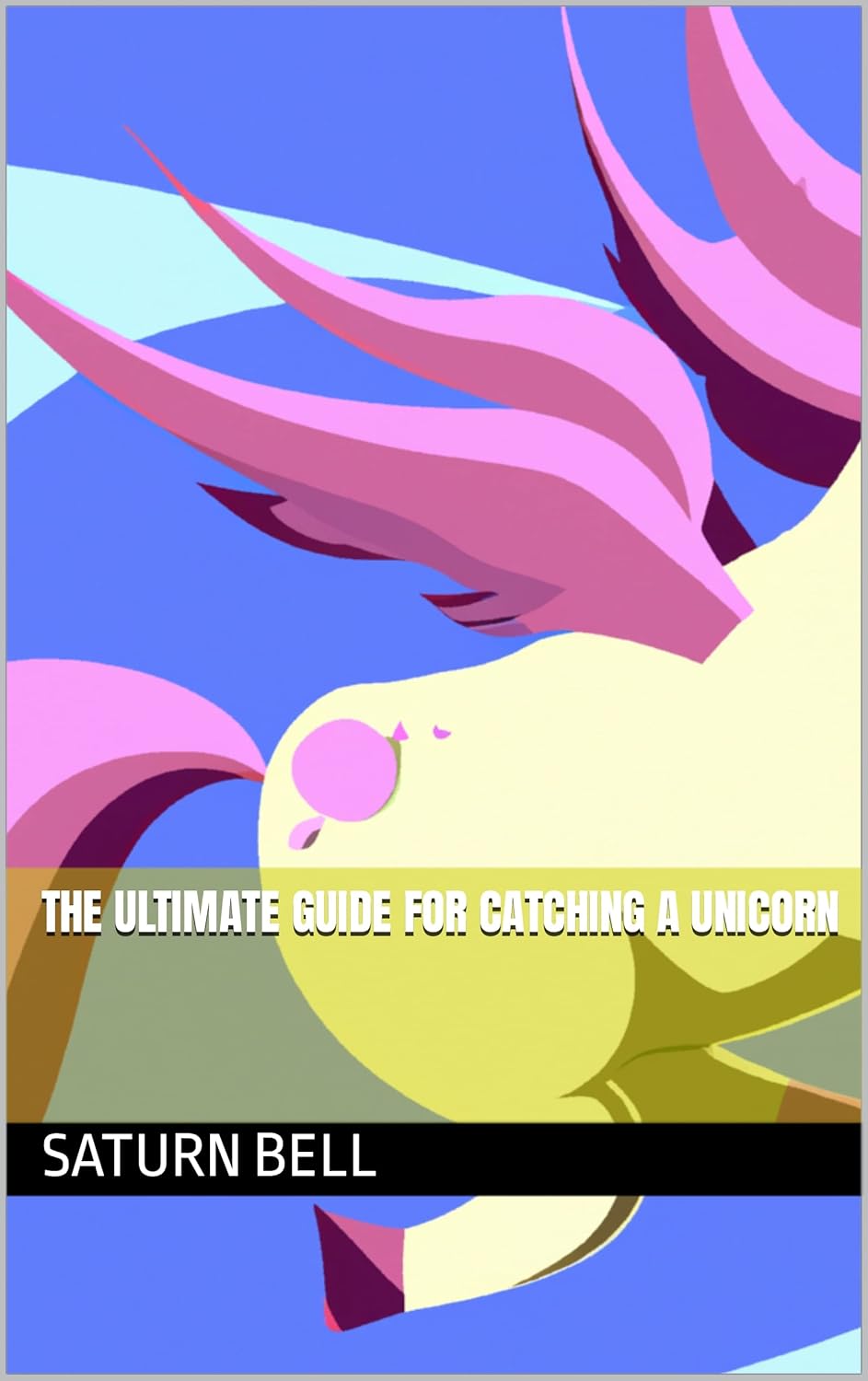 The Ultimate Guide for Catching a Unicorn - Kindle edition by Bell, Saturn. Children Kindle ...