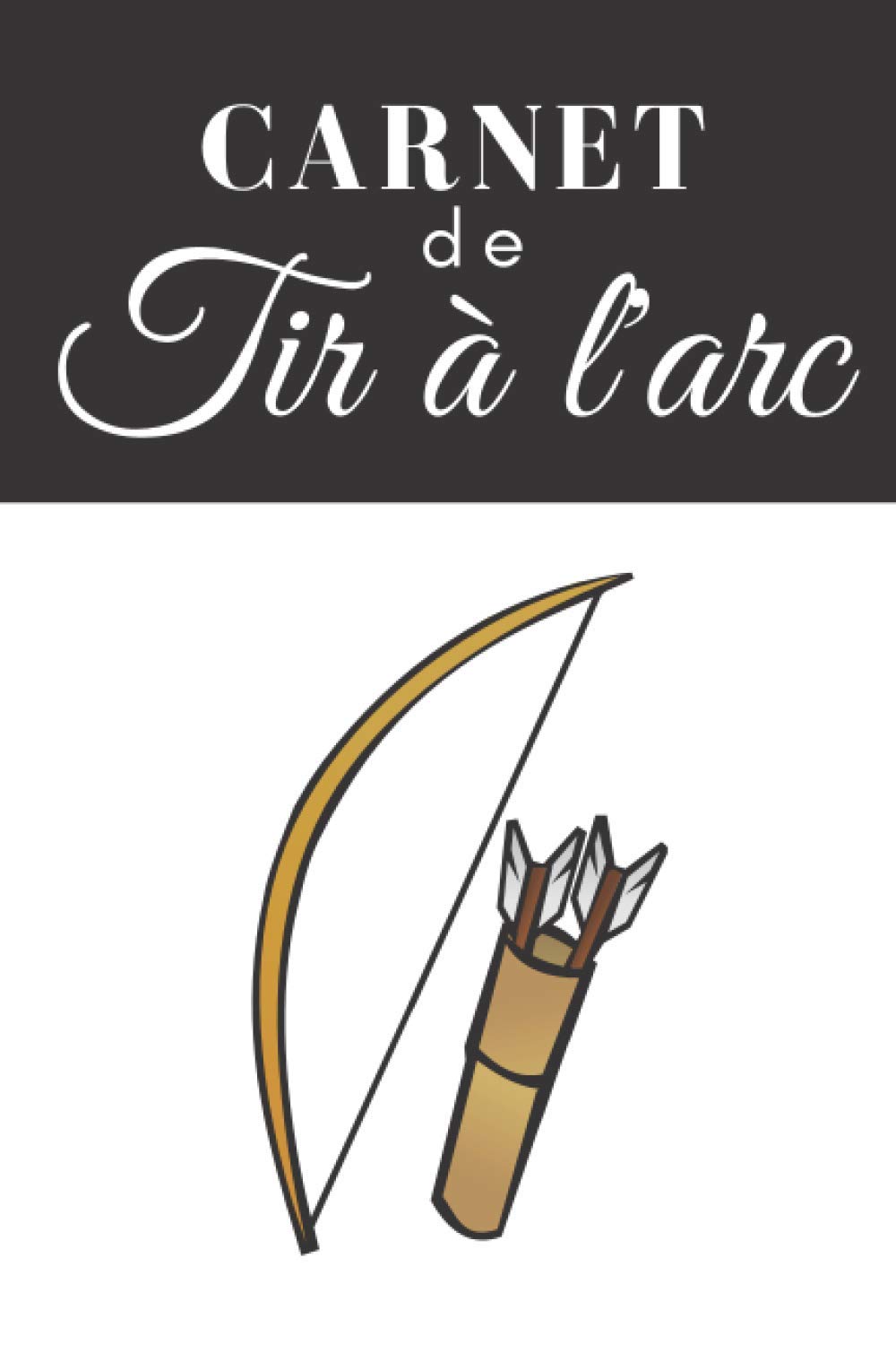 Buy Carnet de Tir à l'Arc: Carnet de Suivi I Carnet de Work Out I ...