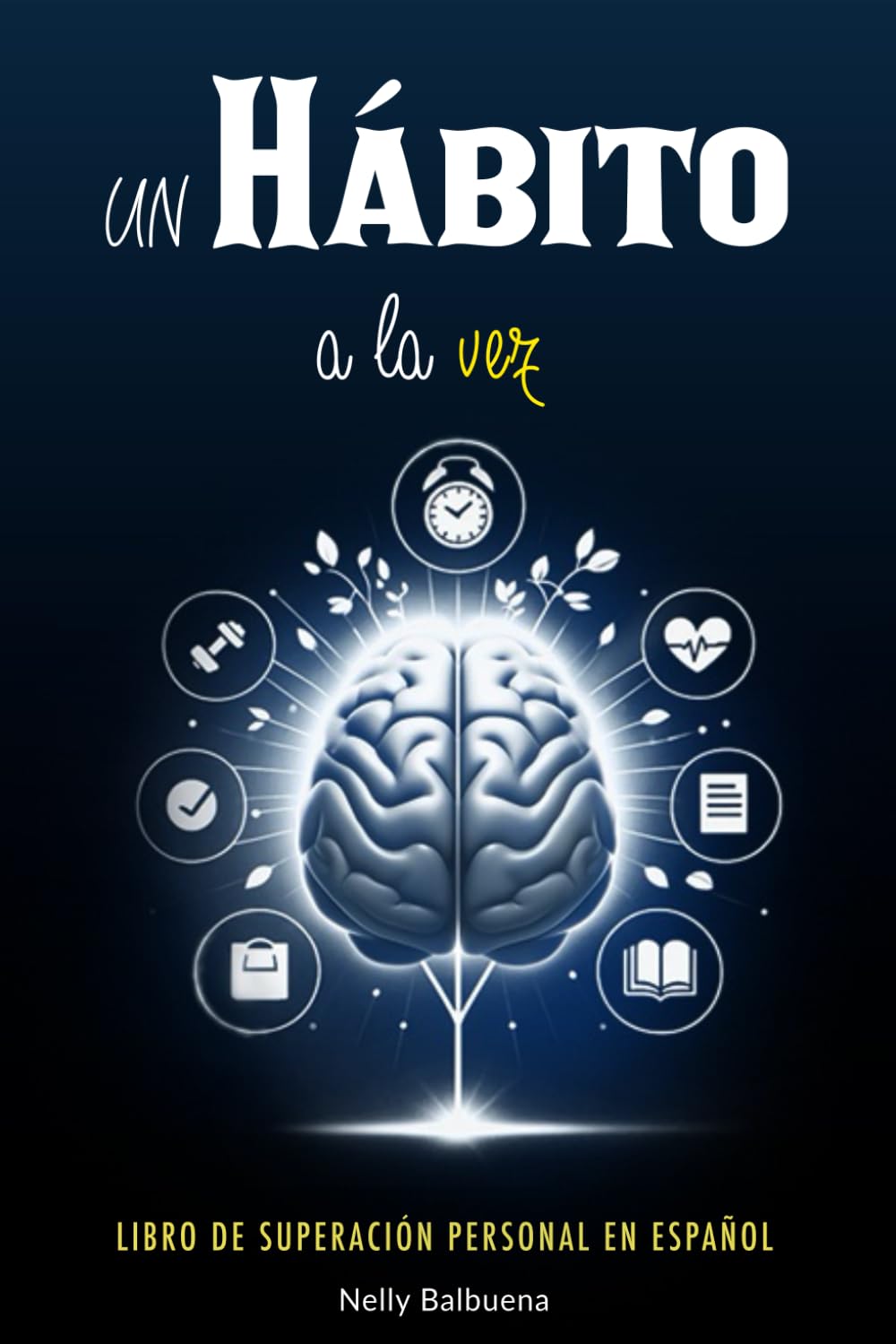 Un Hábito a la Vez: Libro de Superación Personal en Español: Guía de ...