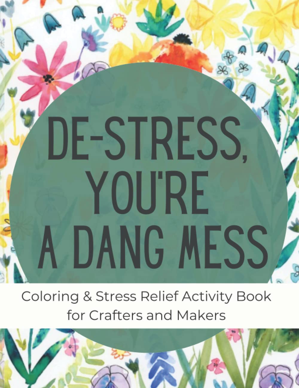 Amazon.com: De-Stress, You're a Dang Mess: Stress Relief Coloring and ...